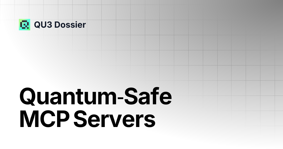 Quantum‑Safe MCP Servers | QU3 Dossier